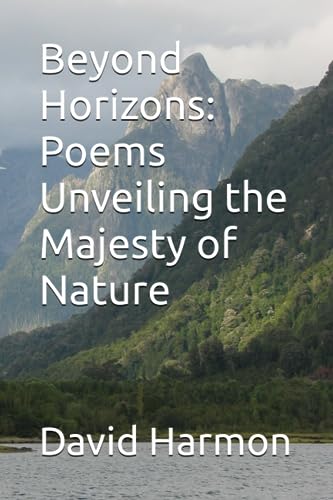 Beyond Horizons: Poems Unveiling the Majesty of Nature by David Harmon ...
