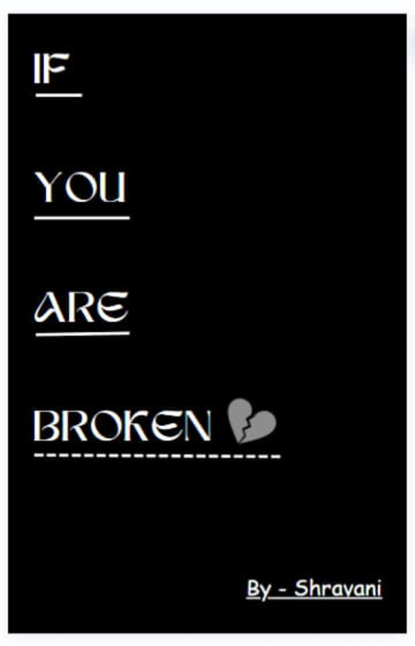 If You Are Broken by -- Shravani -- | Goodreads