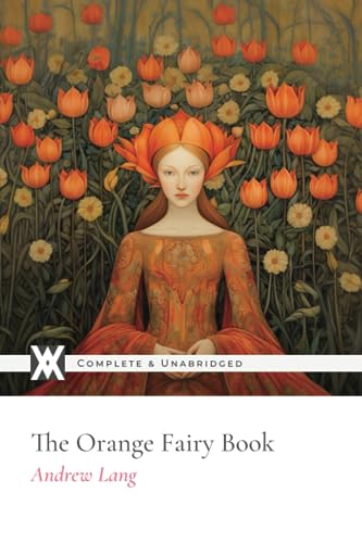 The Orange Fairy Book: With 58 Original Illustrations by Andrew Lang ...