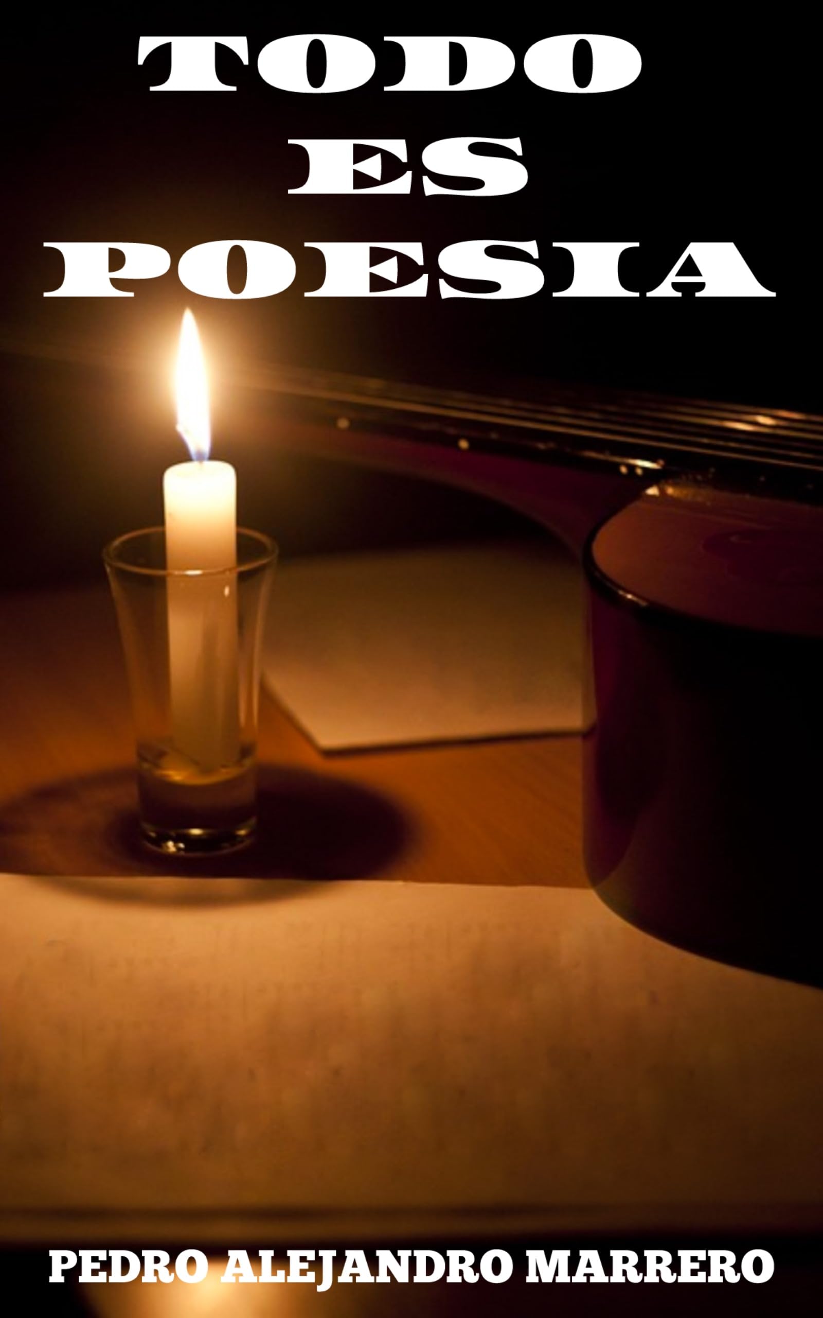 TODO ES POESÍA (Spanish Edition) by PEDRO ALEJANDRO MARRERO | Goodreads