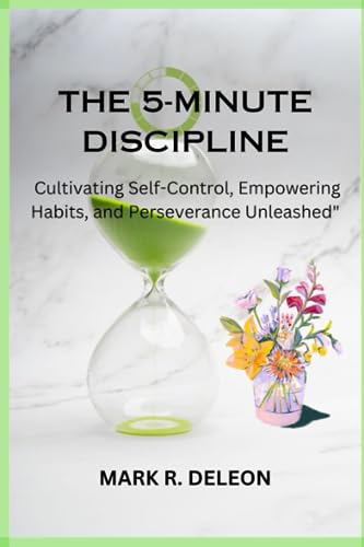 The 5-Minute Discipline Cultivating Self-Control, Empowering Habits ...