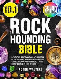 ROCKHOUNDING BIBLE: [10 In 1] The Ultimate Complete Guide To Find, Identify And Collect Minerals ...