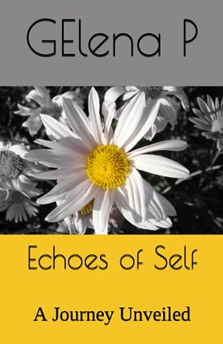 Echoes of Self: A Journey Unveiled by GElena P | Goodreads