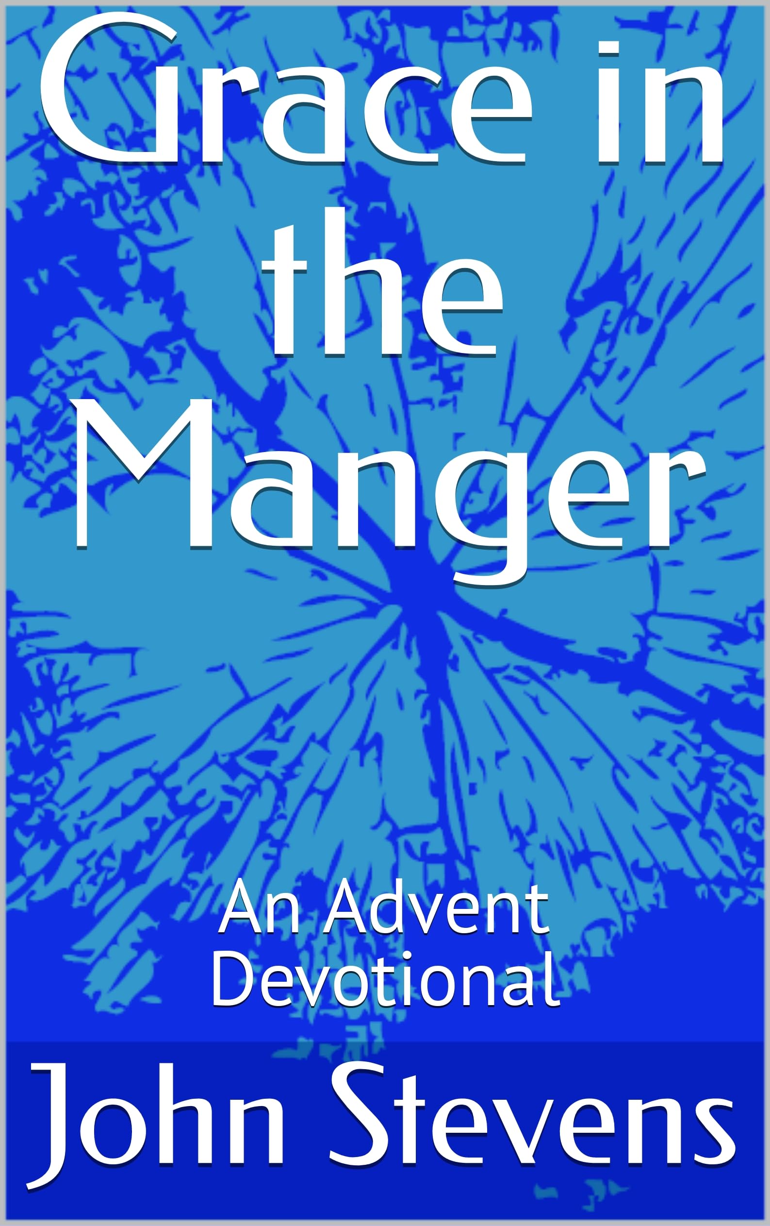 Grace in the Manger: An Advent Devotional by John Stevens | Goodreads