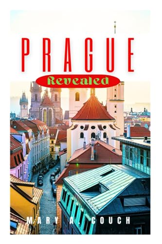 PRAGUE REVEALED: The Ultimate Essential Travel Handbook For An ...