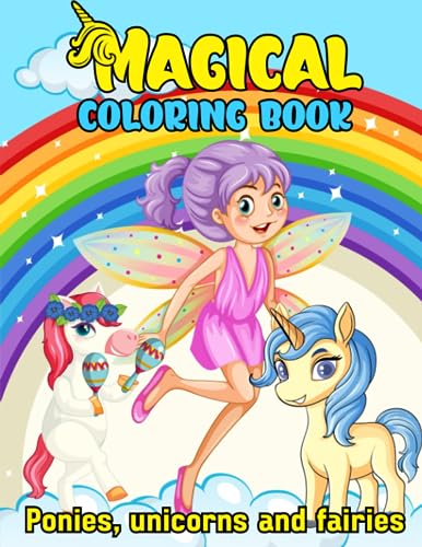 Magical Coloring Book: Ponies, Unicorns and Fairies For Kids Ages 4-8 ...