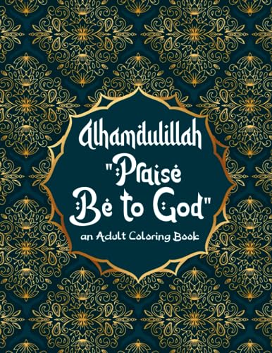Alhamdulillah Praise Be to God: An Adult Coloring Book by Martina Marie ...