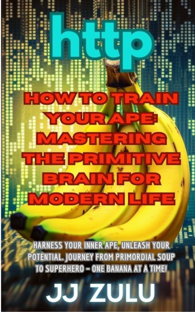 How to Train Your Ape: Mastering the Primitive Brain for Modern Life ...