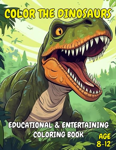 Color the Dinosaurs: Educational & Entertaining Coloring Book: Dive ...