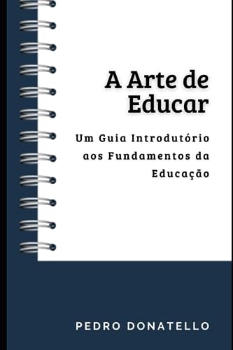 A Arte de Educar: Um Guia Introdutório aos Fundamentos da Educação ...