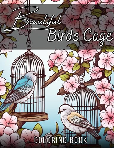 Beautiful Bird Cage Coloring Book: Enjoy coloring a beautiful ...