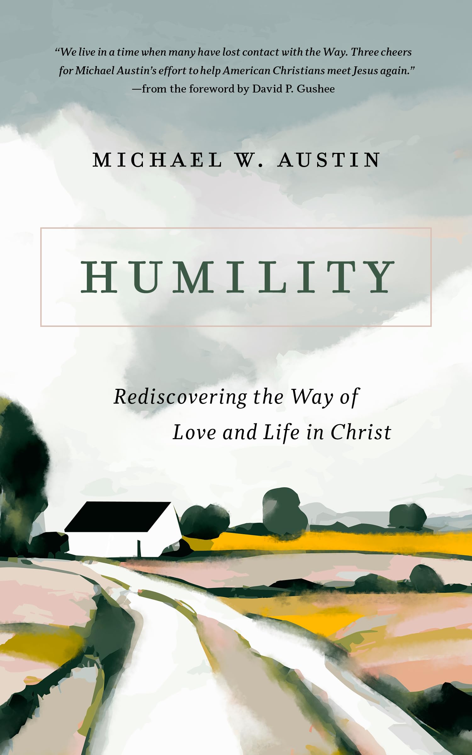 Humility: Rediscovering the Way of Love and Life in Christ by Michael W ...