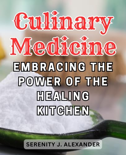 Culinary Medicine: Embracing the Power of The Healing Kitchen: Nourish ...