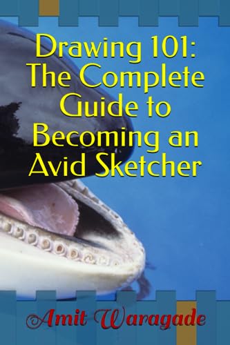 Drawing 101: The Complete Guide to Becoming an Avid Sketcher by Amit ...