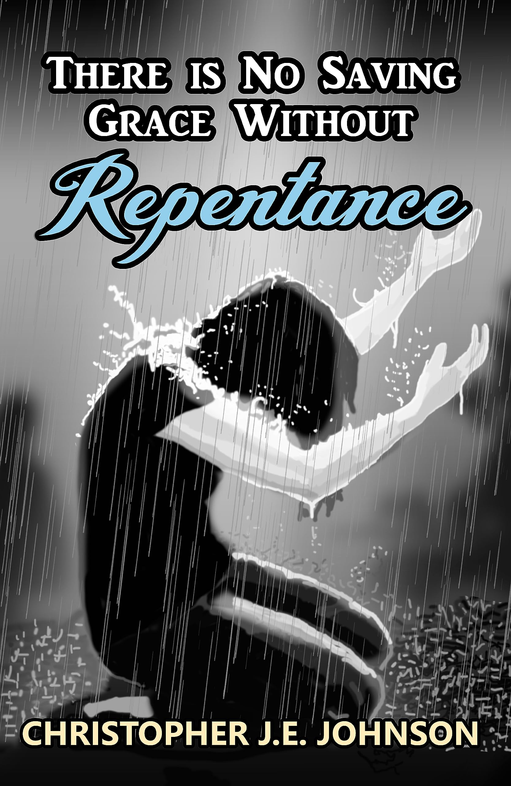 There is No Saving Grace Without Repentance by Christopher Johnson ...