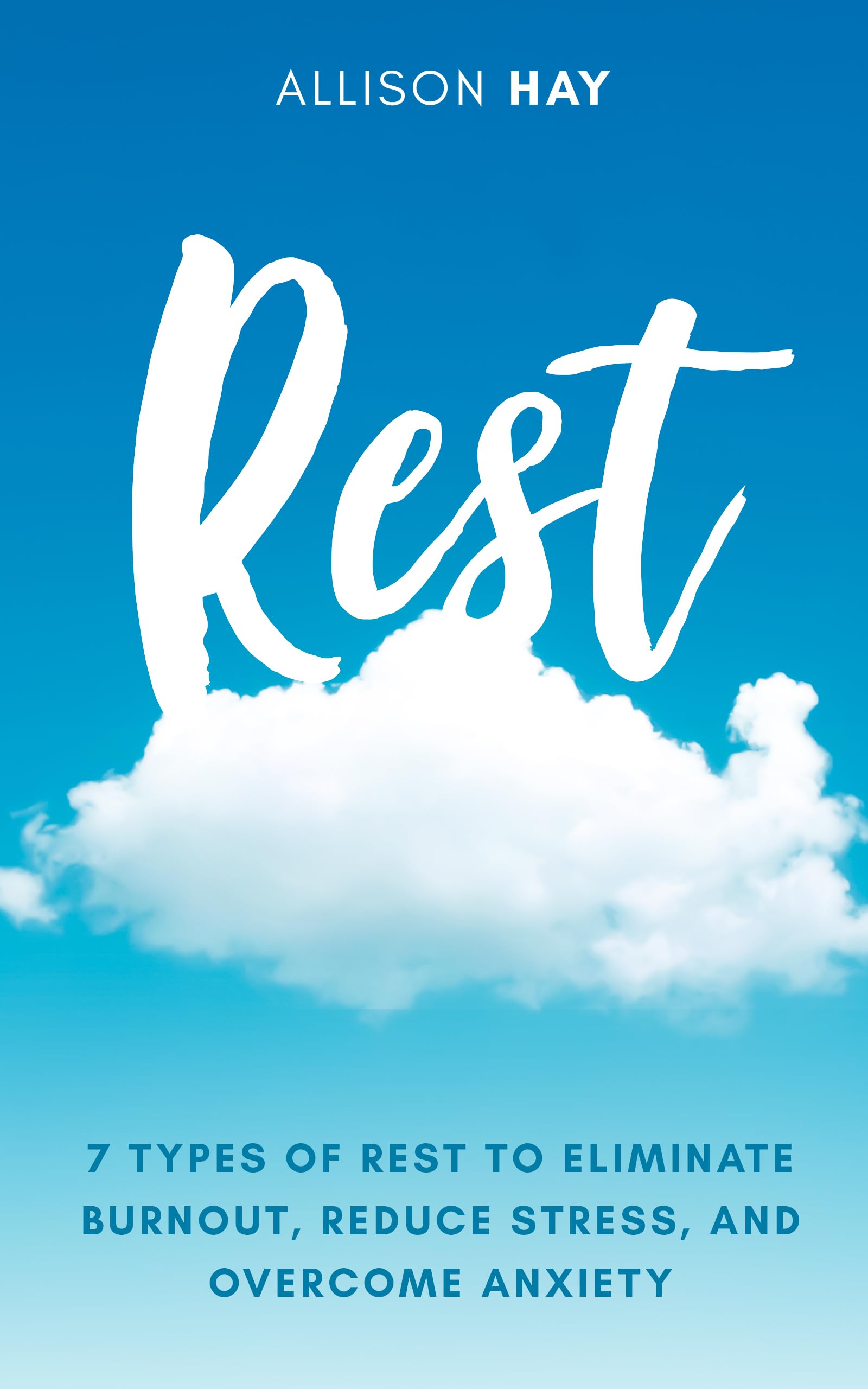 Rest: 7 Types of Rest to Eliminate Burnout, Reduce Stress, and Overcome ...