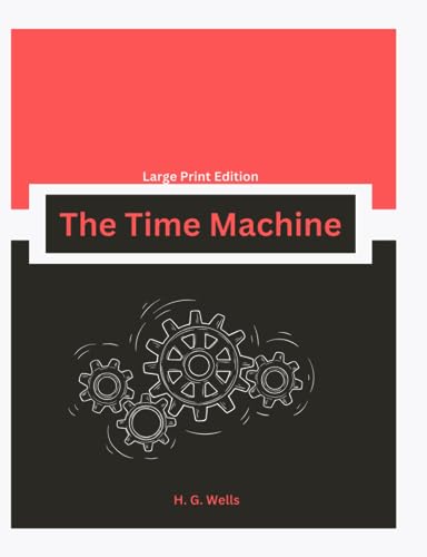 The Time Machine | Large Print Edition for Easy Reading by H.G. Wells ...