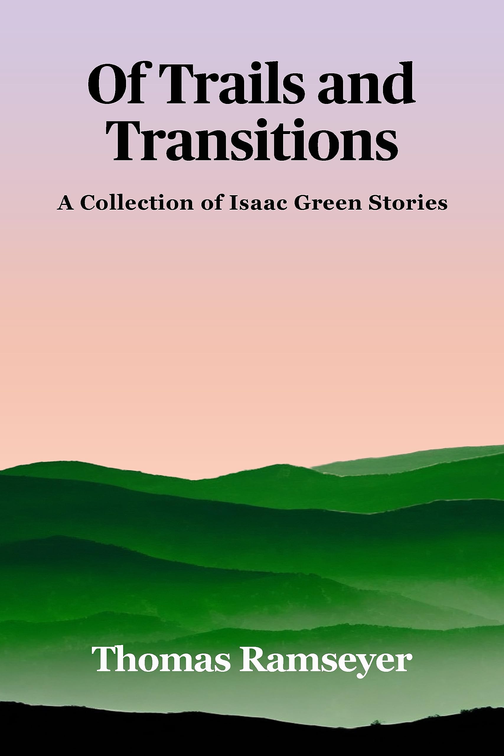 Of Trails and Transitions: A Collection of Isaac Green Stories by ...