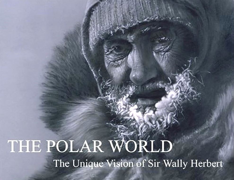 The Polar World: The Unique Vision of Sir Wally Herbert by Wally ...