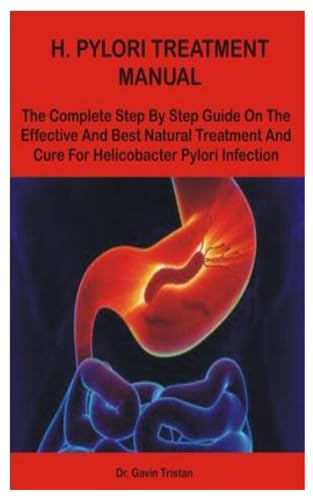 H.PYLORI TREATMENT MANUAL: The Complete Step By Step Guide On The ...