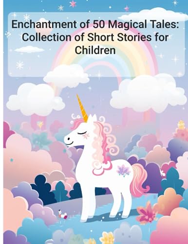 Enchantment of 50 Magical Tales: Collection of Short Stories for ...