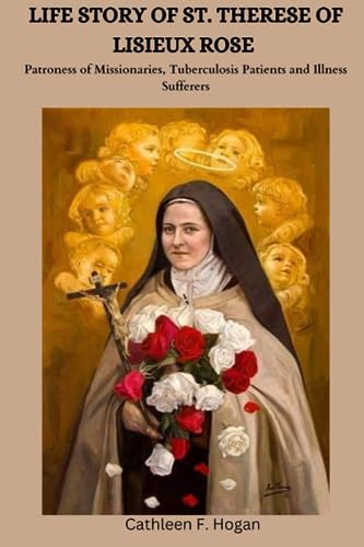 LIFE STORY OF ST. THERESE OF LISIEUX ROSE: Patroness of Missionaries ...