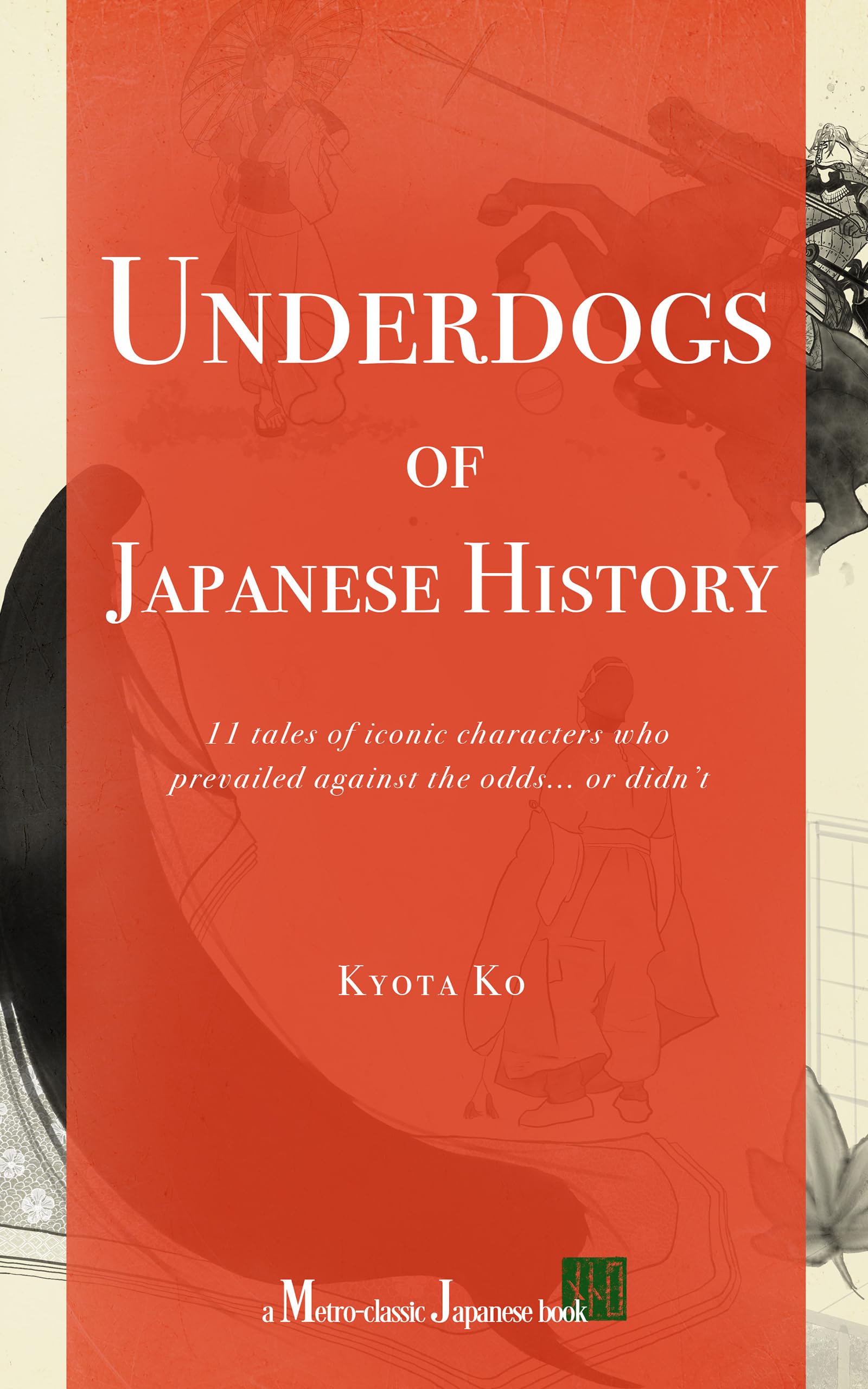 Underdogs of Japanese History: 11 tales of iconic characters who ...