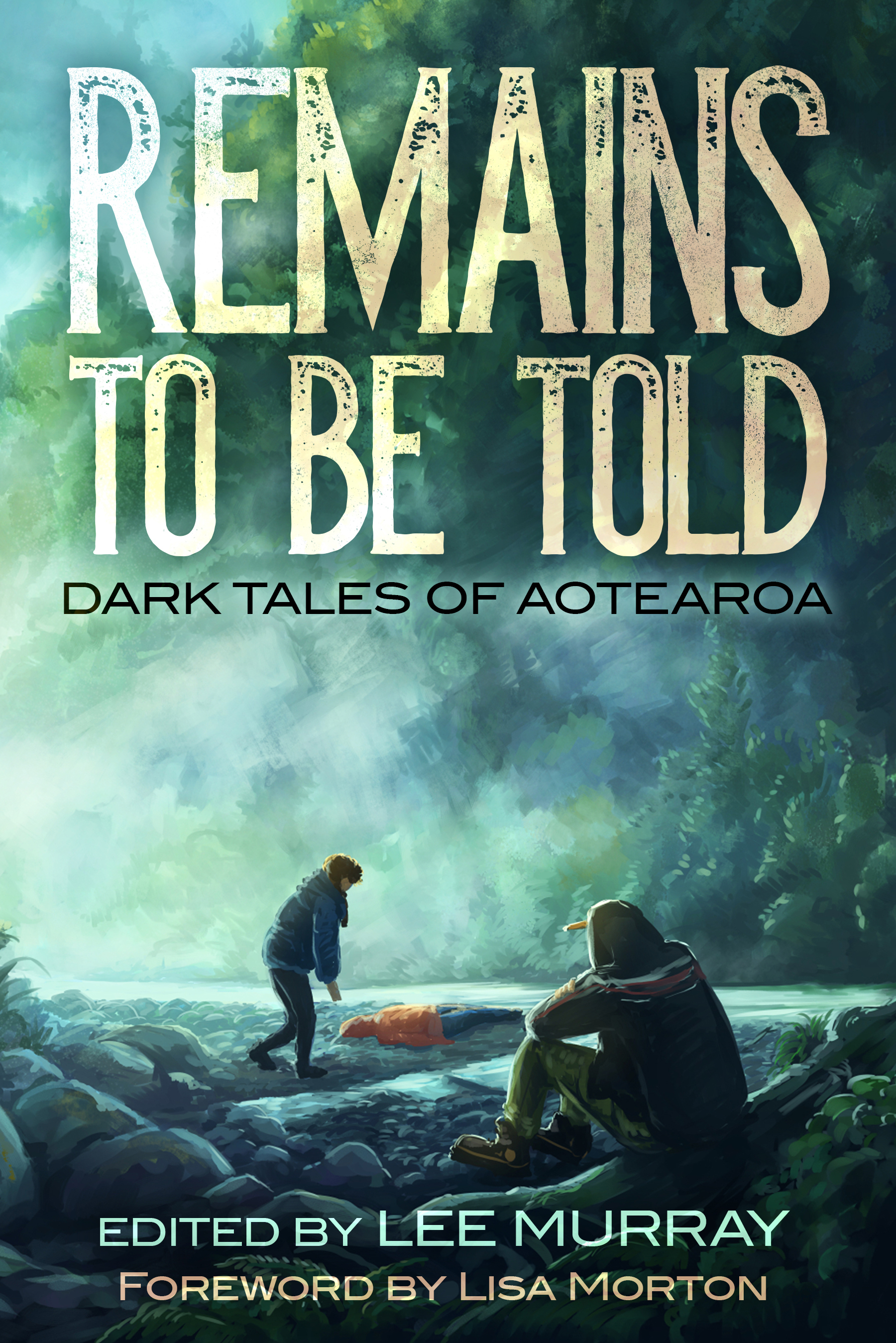 Remains to be Told: Dark Tales of Aotearoa by Lee Murray | Goodreads