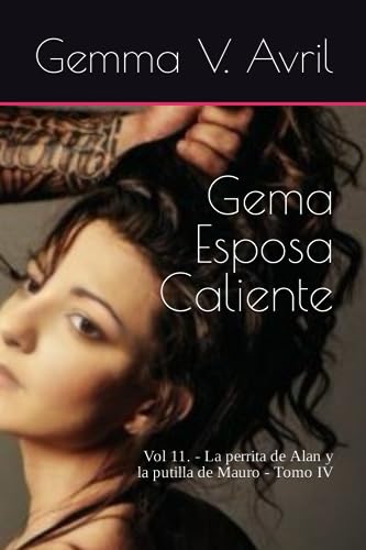 Gema Esposa Caliente: Vol 11. - La perrita de Alan y la putilla de Mauro - Tomo IV (Gema Esposa ...