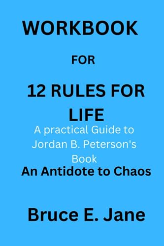 WORKBOOK FOR 12 RULES FOR LIFE: A practical Guide to Jordan B. Peterson ...