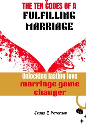 THE TEN CODES OF A FULFILLING MARRIAGE: Unlocking lasting love.marriage ...