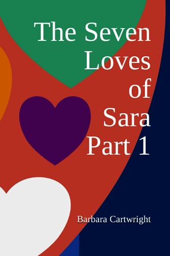 The Seven Loves of Sara. Part 1 by Barbara Cartwright | Goodreads