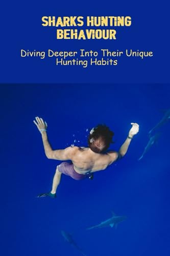 Sharks Hunting Behaviour: Diving Deeper Into Their Unique Hunting ...