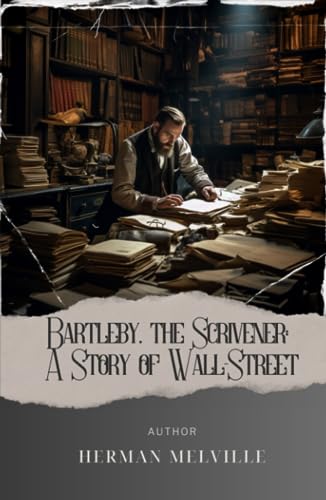 Bartleby, the Scrivener: A Story of Wall-Street: A Tale of Isolation ...