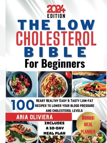 The Low Cholesterol Bible For Beginners: 100 Heart Healthy Easy & Tasty ...