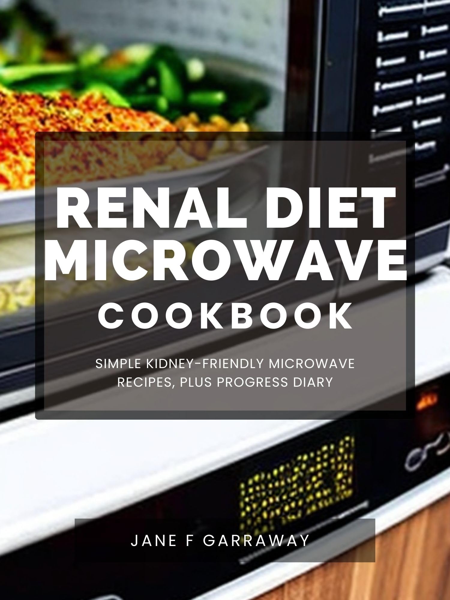 The Renal Diet Microwave Cookbook: Simple Kidney-Friendly Microwave ...