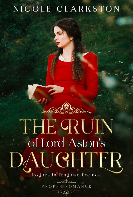 The Ruin of Lord Aston's Daughter by Nicole Clarkston | Goodreads