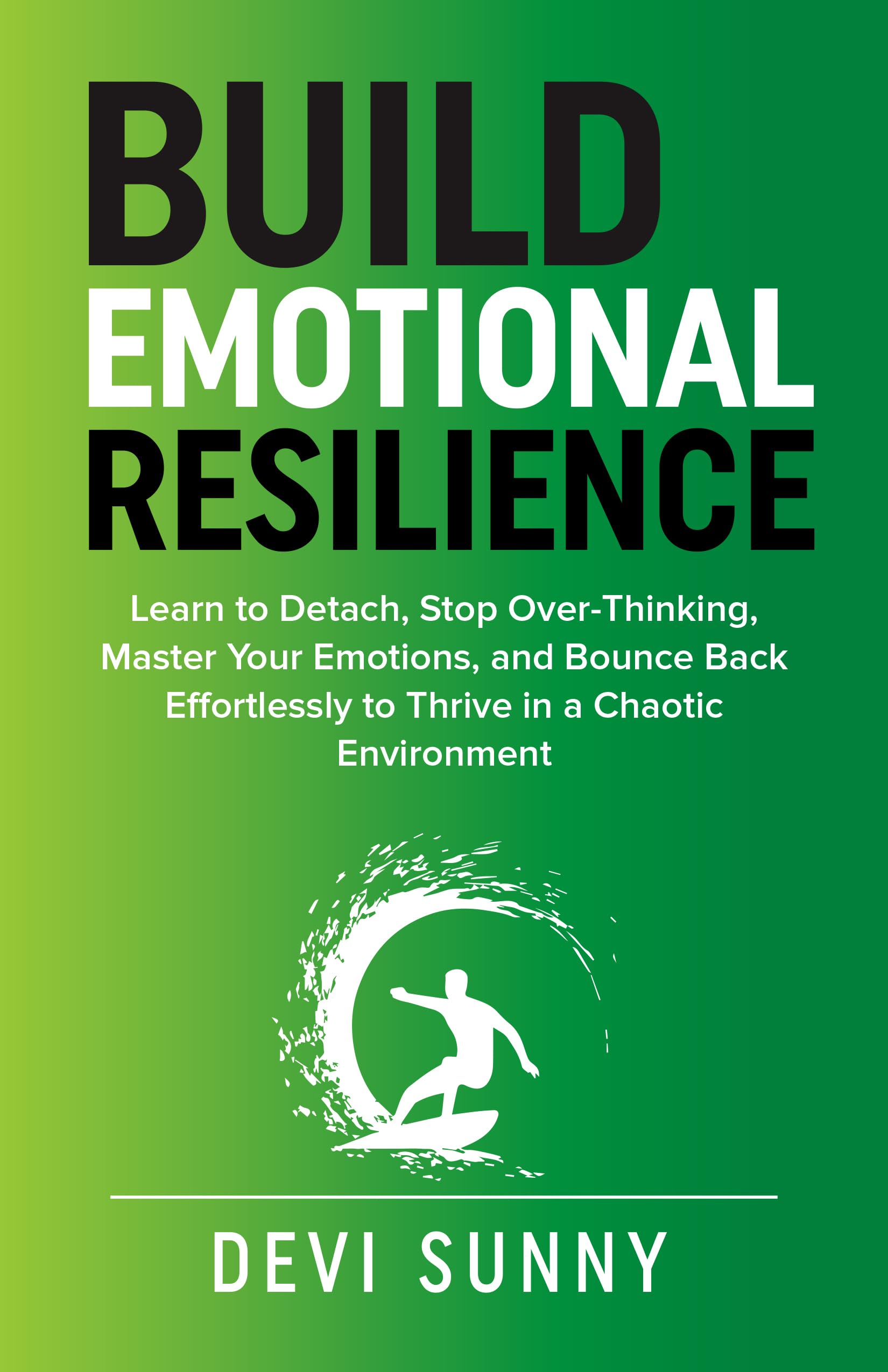 Build Emotional Resilience: Learn to Detach, Stop Over-Thinking, Master ...