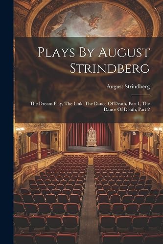 Plays By August Strindberg: The Dream Play, The Link, The Dance Of ...