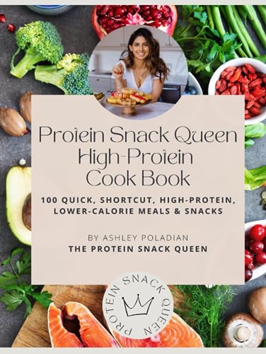 The Protein Snack Queen High-Protein Cookbook: 100 Quick, Shortcut ...