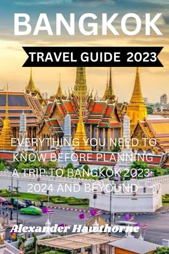 BANGKOK TRAVEL GUIDE 2023: EVERYTHING YOU NEED TO KNOW BEFORE PLANNING ...