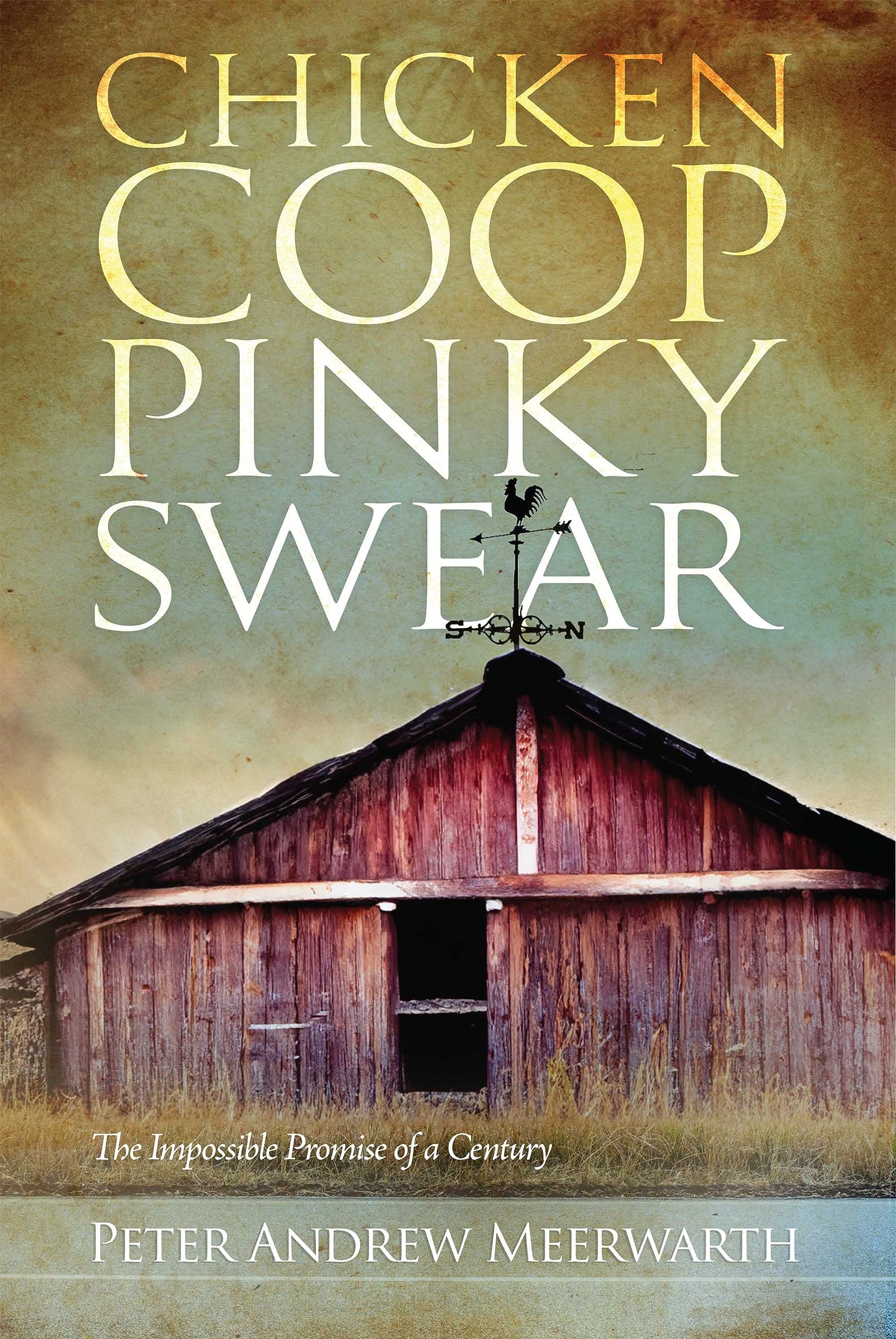 Chicken Coop Pinky Swear: The Impossible Promise of a Century by Peter ...