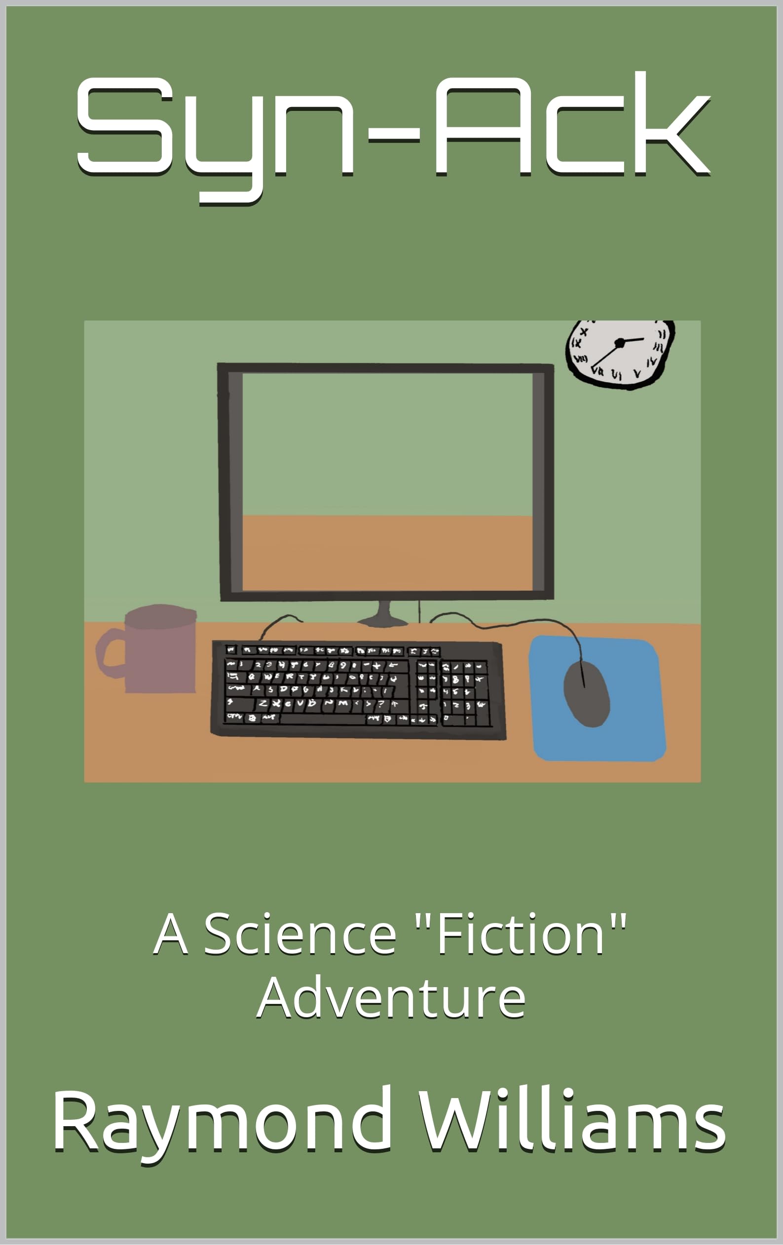 Syn-Ack: A Science "Fiction" Adventure by Raymond Williams | Goodreads