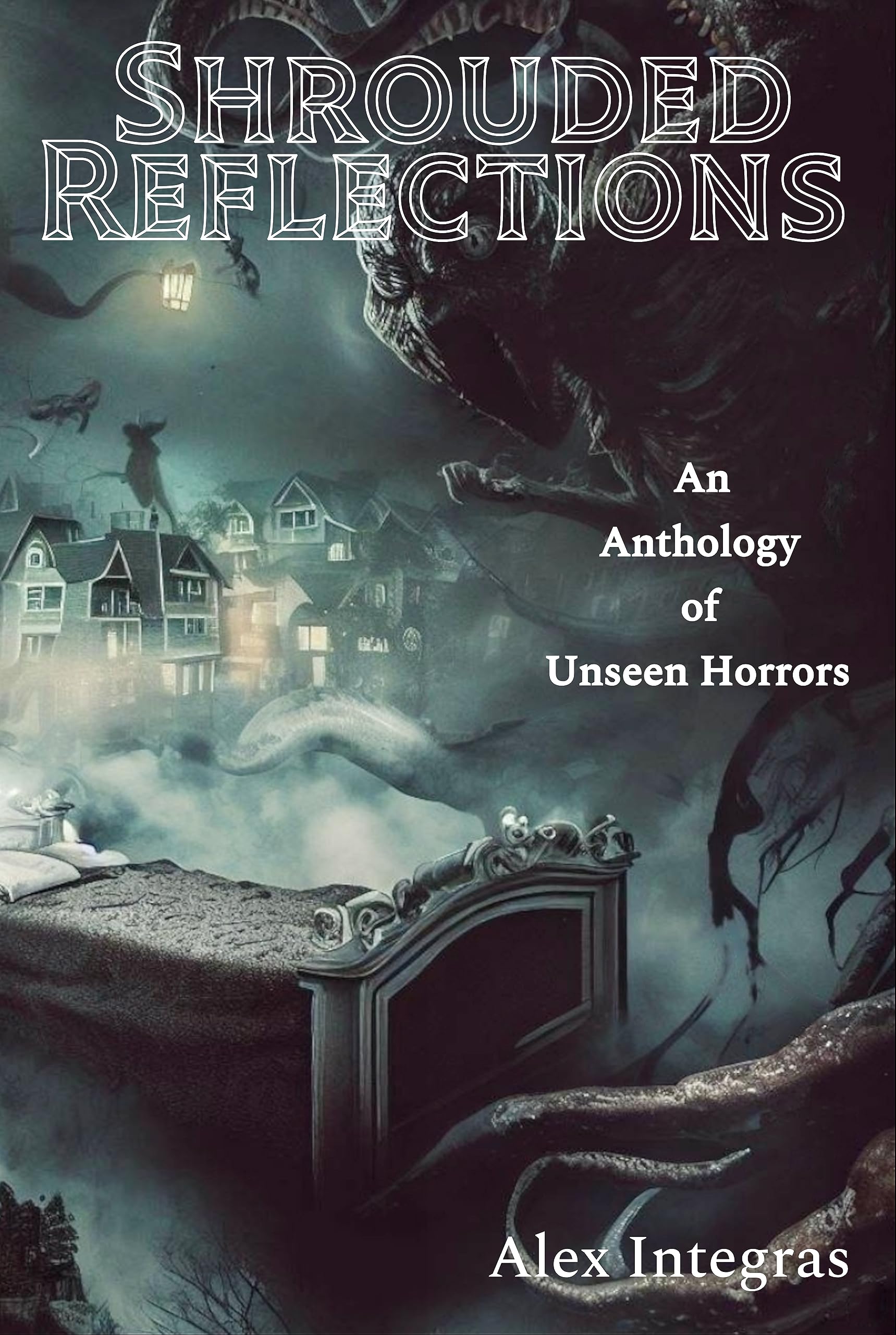 Shrouded Reflections: An Anthology of Unseen Horrors by Alex Integras ...