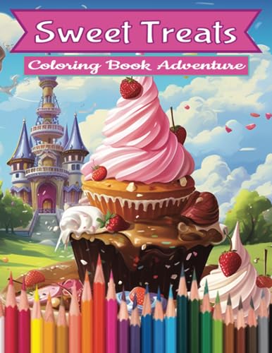 Sweet Treats Coloring Book Adventure: Fun For All Ages! Your favorite ...