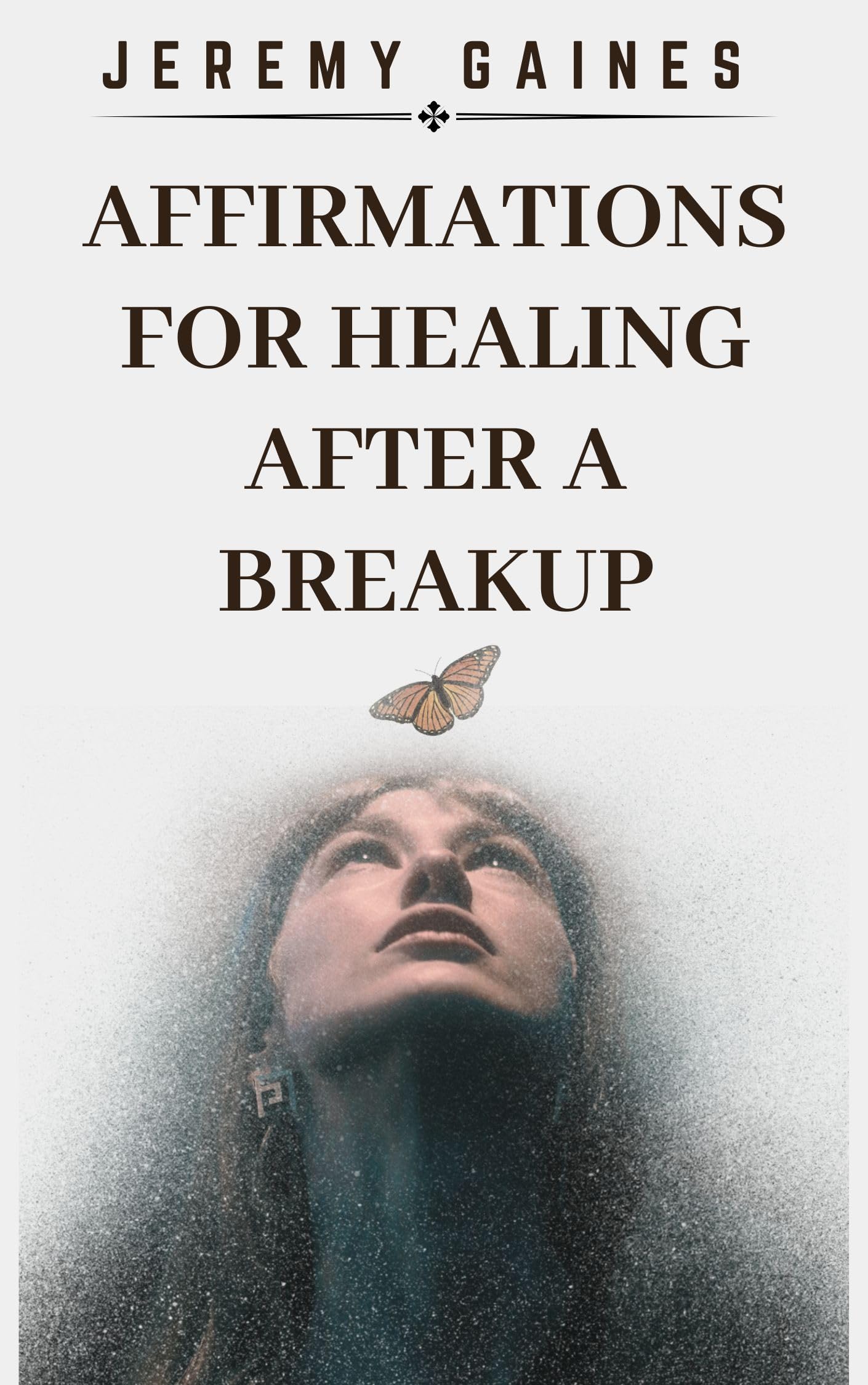 Affirmations for Healing After a Breakup: Daily Inspirations And ...