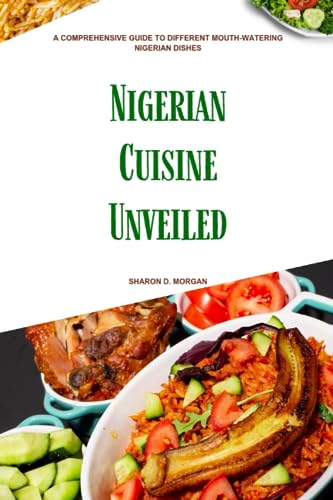 NIGERIAN CUISINE UNVEILED - A COMPREHENSIVE GUIDE TO DIFFERENT MOUTH ...
