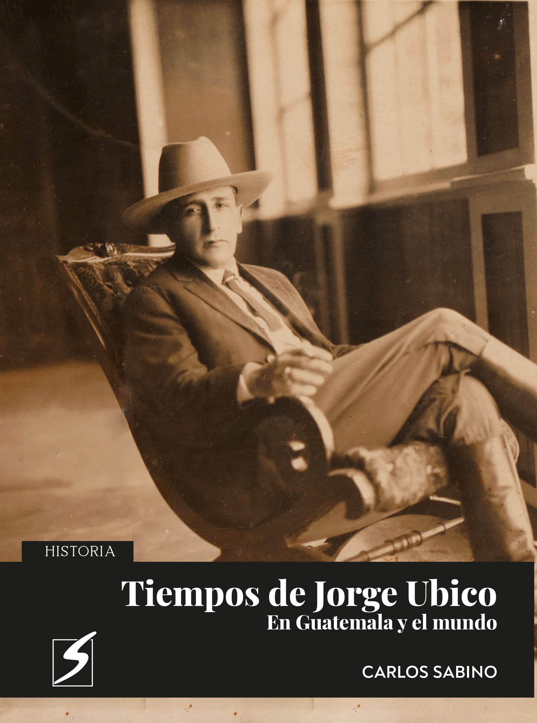 Tiempos de Jorge Ubico: En Guatemala y el mundo by Carlos Sabino ...