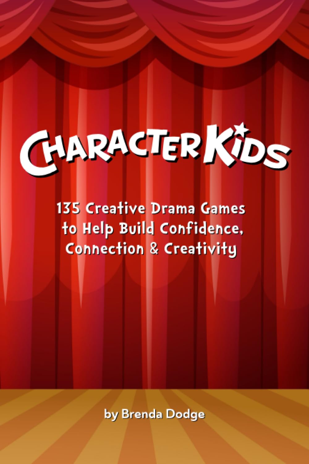 Character Kids: 135 Creative Drama Games to Help Build Confidence ...