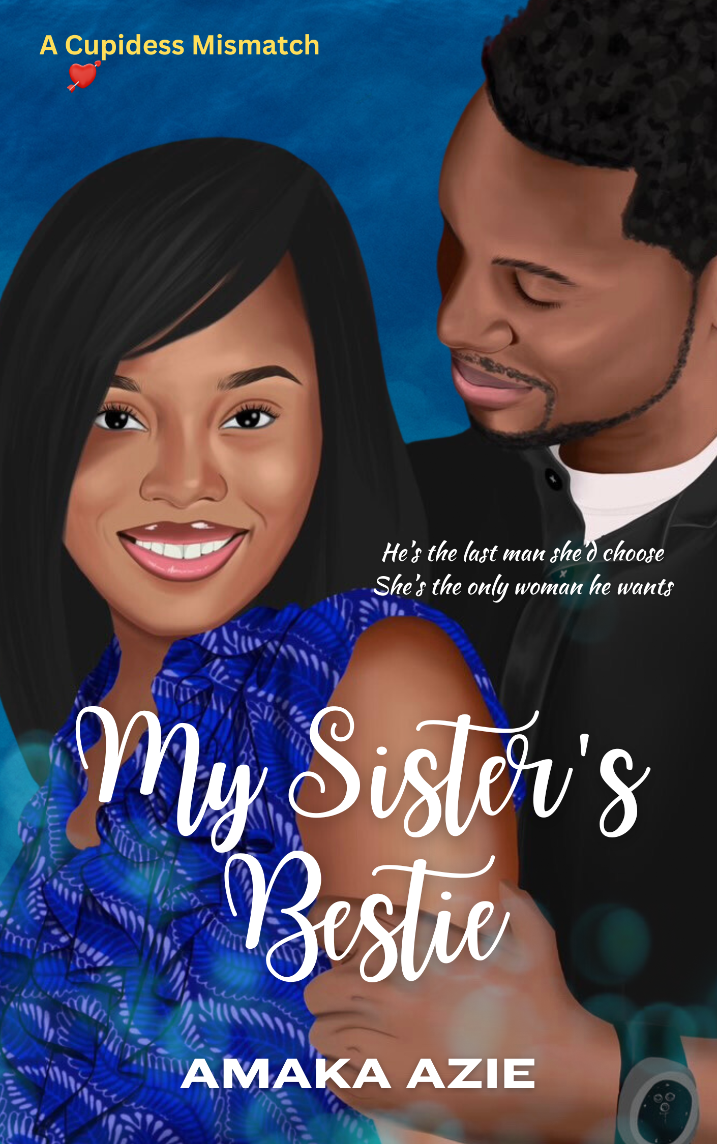 My Sister's Bestie (The Cupidess Mismatch Series) by Amaka Azie | Goodreads